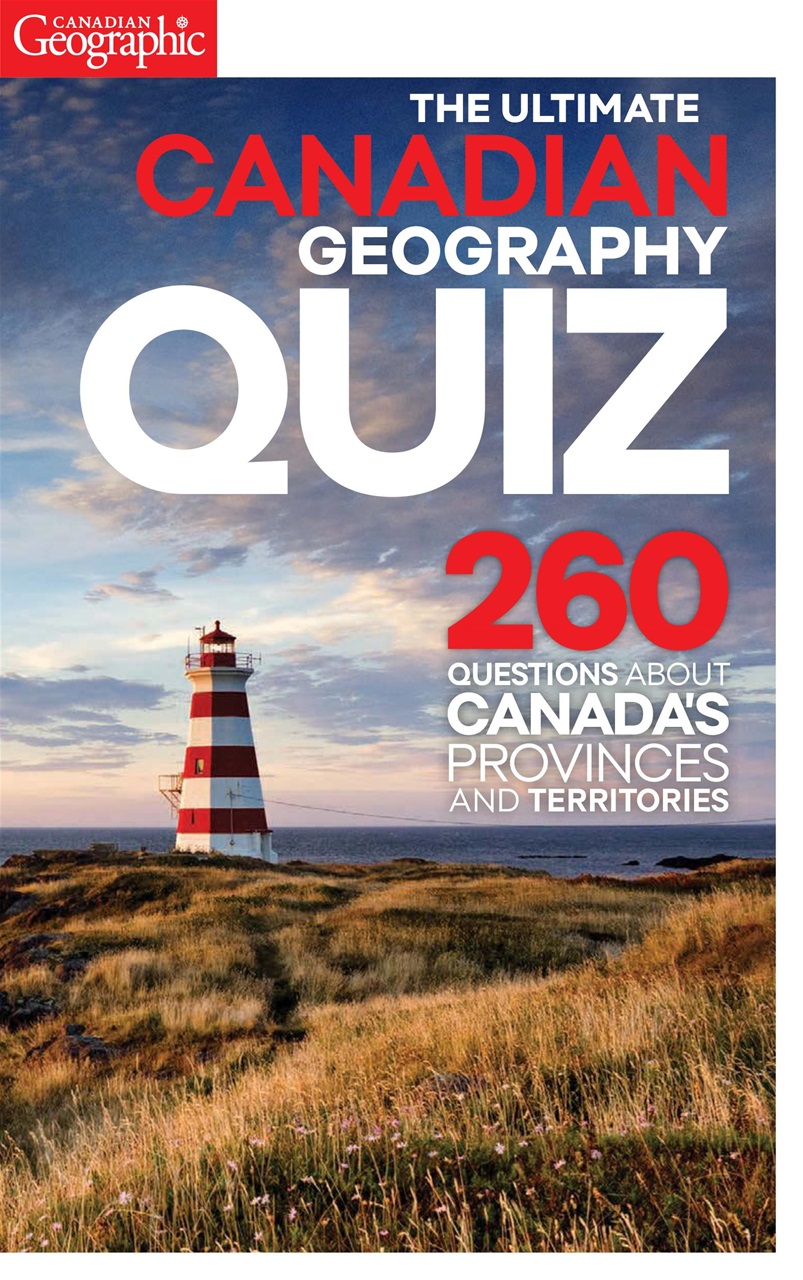 Canadian Geographic Magazine - The Ultimate Canadian Geography Quiz ...