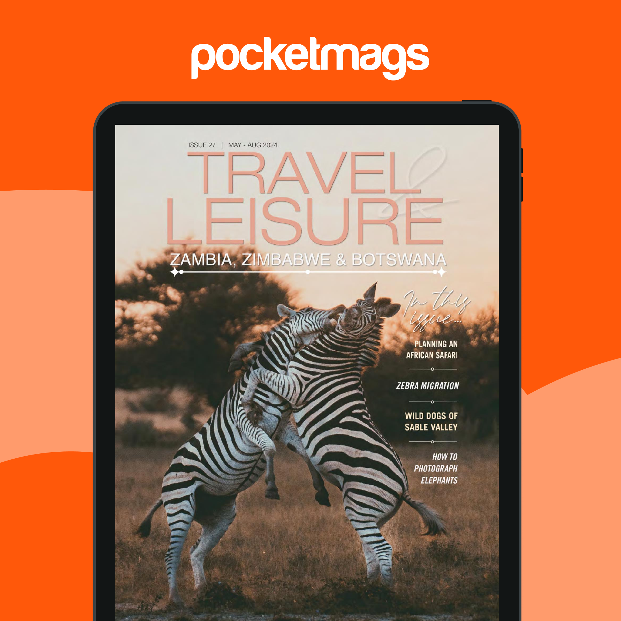 Travel & Leisure Zambia & Zimbabwe Magazine - Issue 27: May-Aug 2024 ...
